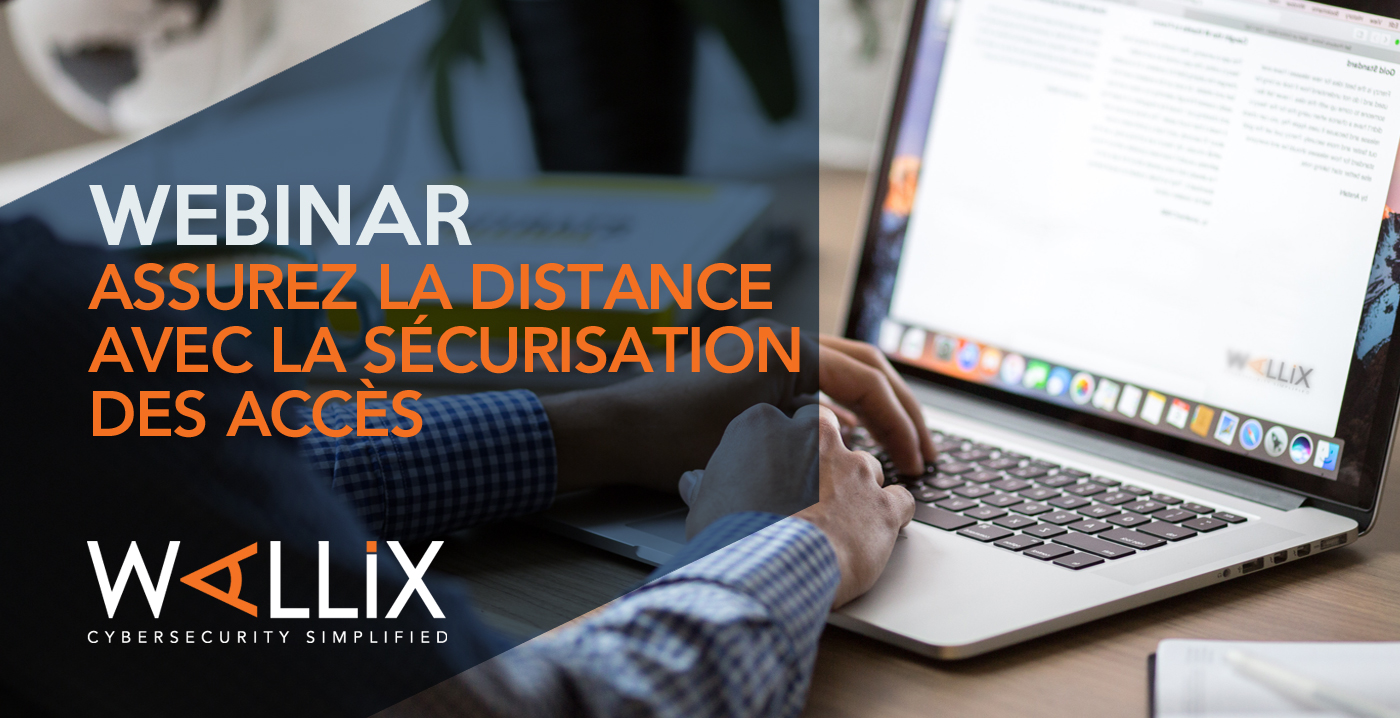 WEBINAR - Assurez la distance avec la sécurisation des accès ! | WALLIX WEBINAR - Assurez la distance avec la sécurisation des accès ! | WALLIX